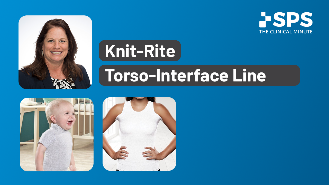 The Clinical Minute: Knit-Rite Torso-Interface Line Overview